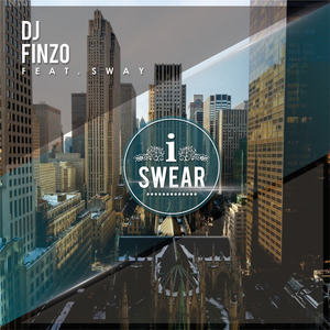 I Swear by DJ Finzo feat Sway on MP3, WAV, FLAC, AIFF & ALAC at Juno ...