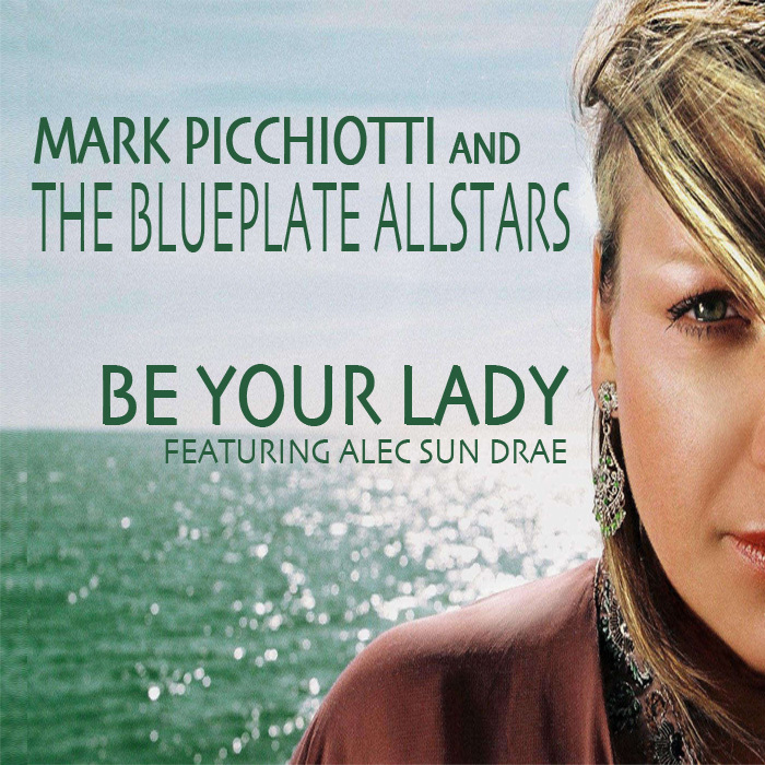 Be Your Lady by Mark Picchiotti/The Blueplate Allstars feat Alec Sun ...