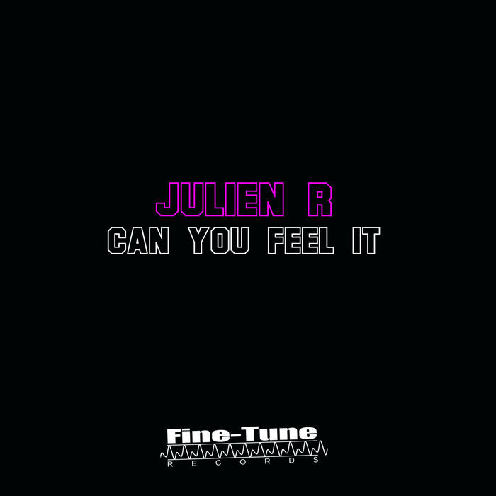 Can You Feel It by Julien R on MP3, WAV, FLAC, AIFF & ALAC at Juno Download