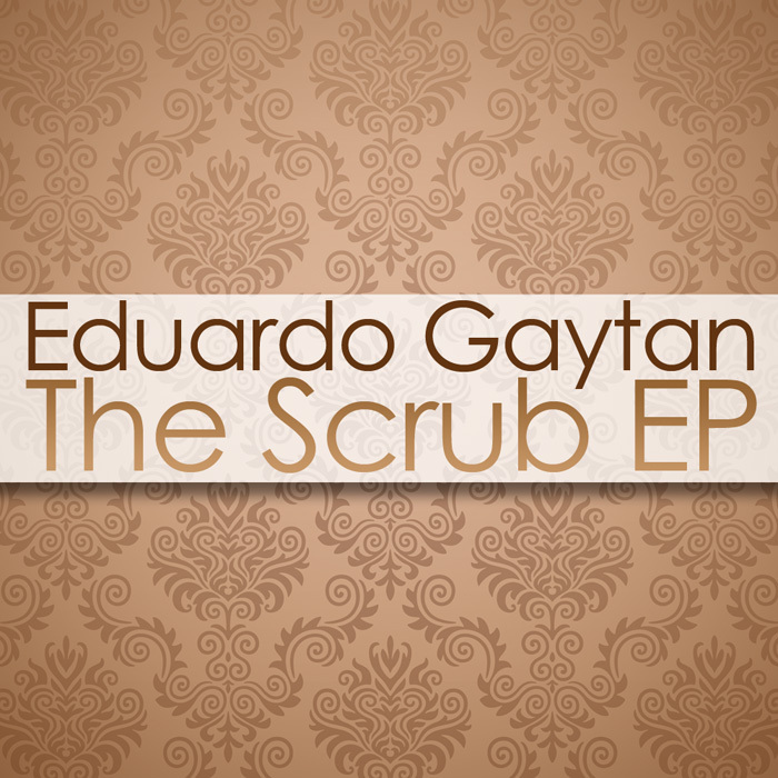 The Scrub EP by Eduardo Gaytan on MP3, WAV, FLAC, AIFF & ALAC at Juno ... The Scrub EP by Eduardo Gaytan on MP3, WAV, FLAC, AIFF & ALAC at Juno ...