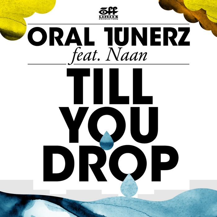 Till You Drop by Oral Tunerz feat Naan on MP3, WAV, FLAC, AIFF & ALAC at Juno Download