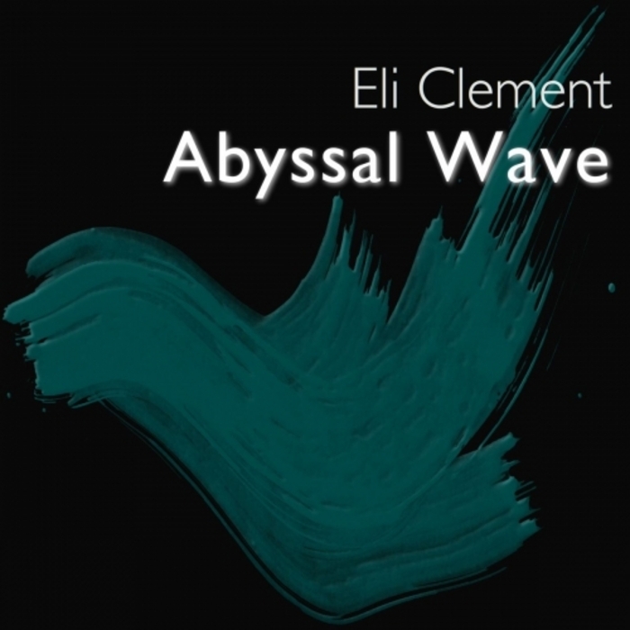 Abyssal Wave by Eli Clement on MP3, WAV, FLAC, AIFF & ALAC at Juno Download