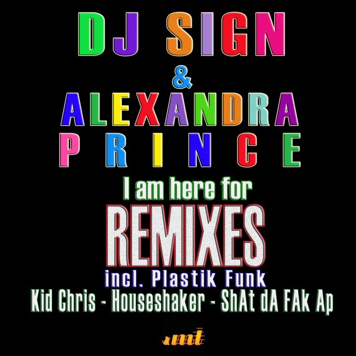 I Am Here For (The Remixes) by DJ Sign/Alexandra Prince on MP3, WAV ...