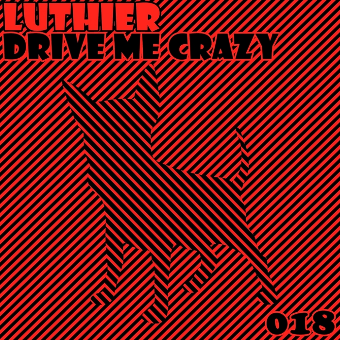 Drive Me Crazy by Luthier on MP3, WAV, FLAC, AIFF & ALAC at Juno Download