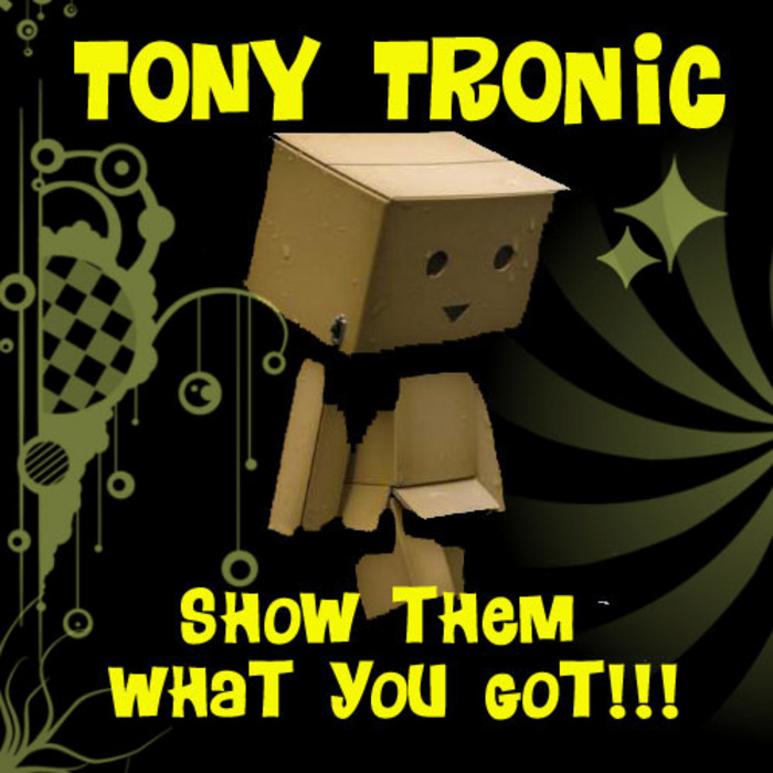 Show Them What You Got by Tony Tronic on MP3, WAV, FLAC, AIFF & ALAC at ...