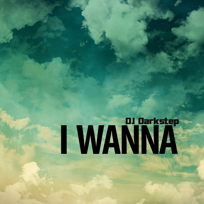 I Wanna by DJ Darkstep on MP3, WAV, FLAC, AIFF & ALAC at Juno Download