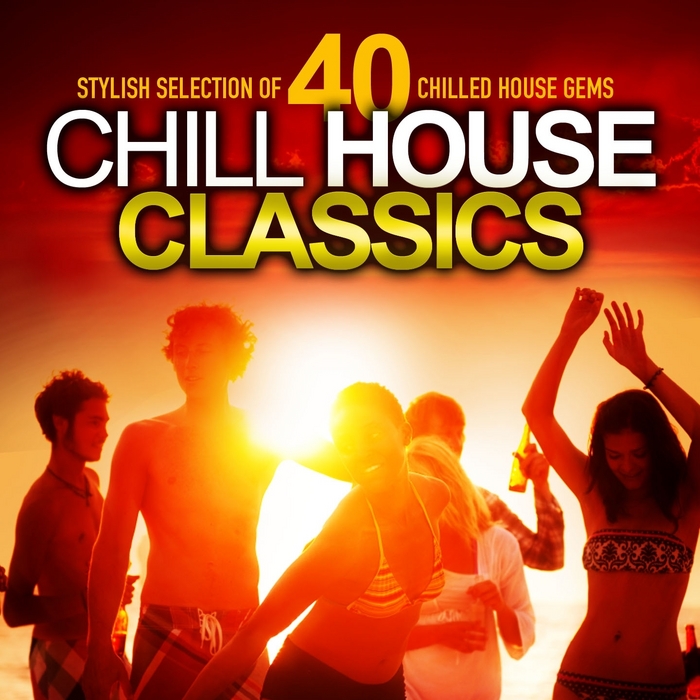 Various: Chill House Classics (Stylish Selection Of 40 Chilled House ...