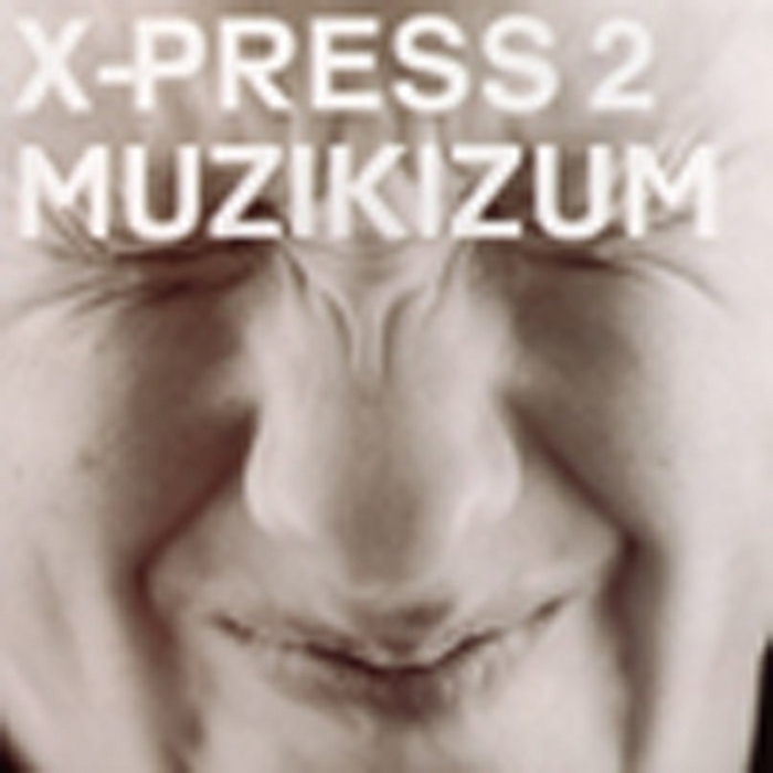 X Press 2 - Muzikizum on Juno Download | MP3, WAV, FLAC