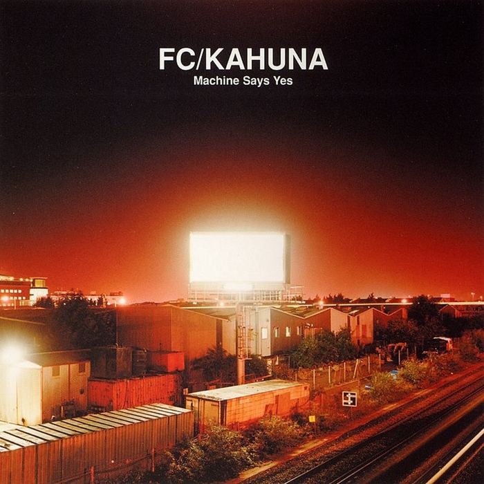 Machine Says Yes by FC Kahuna on MP3, WAV, FLAC, AIFF & ALAC at Juno ...
