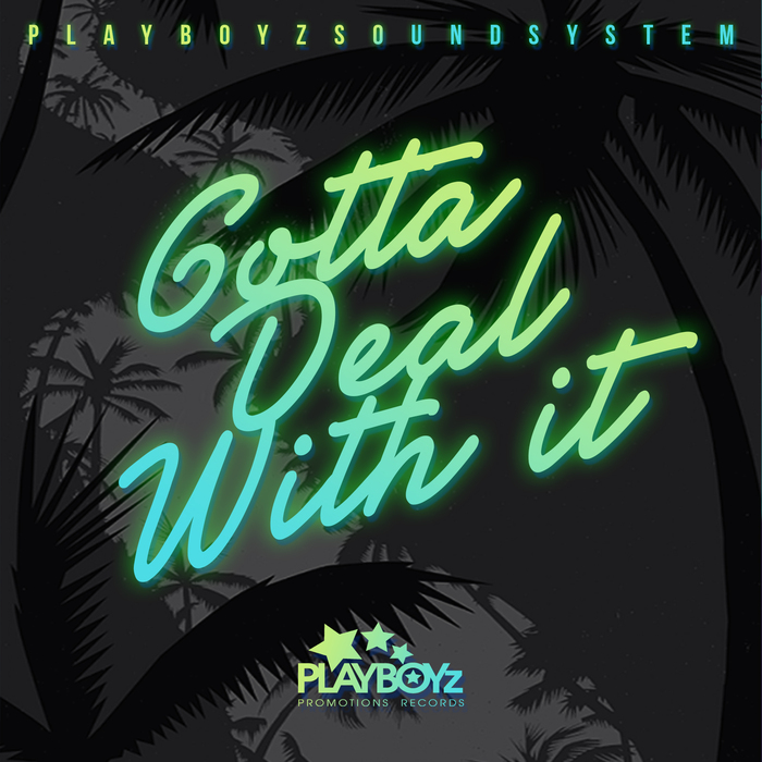 Gotta Deal With It by Playboyz Sound System on MP3, WAV, FLAC, AIFF ...