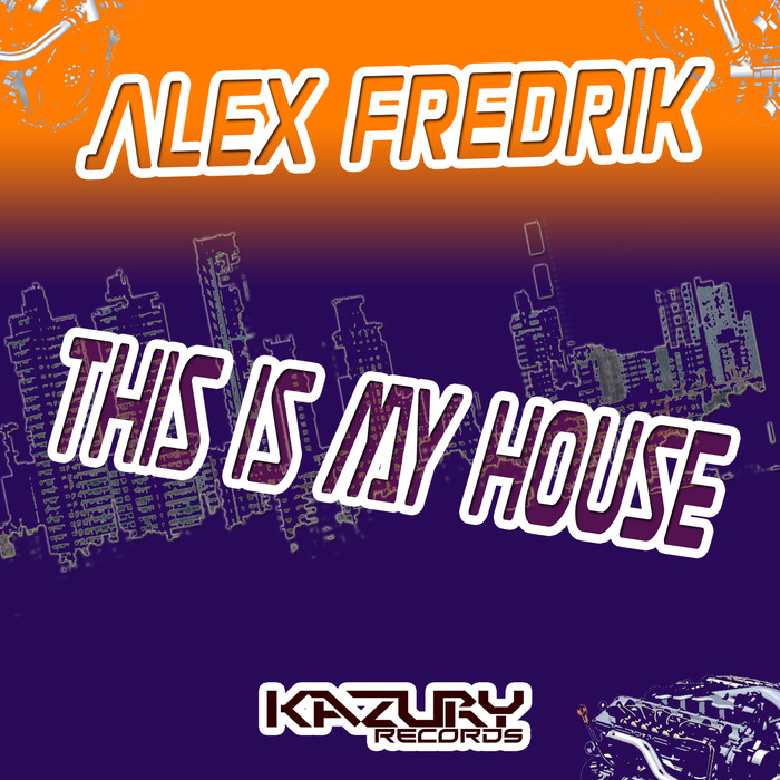 This Is My House by Alex Fredrik on MP3, WAV, FLAC, AIFF & ALAC at Juno ...
