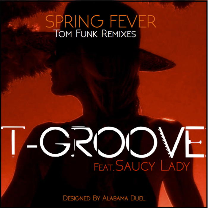 Spring Fever (Tom Funk Remixes) by T-Groove feat Saucy Lady on MP3, WAV ...
