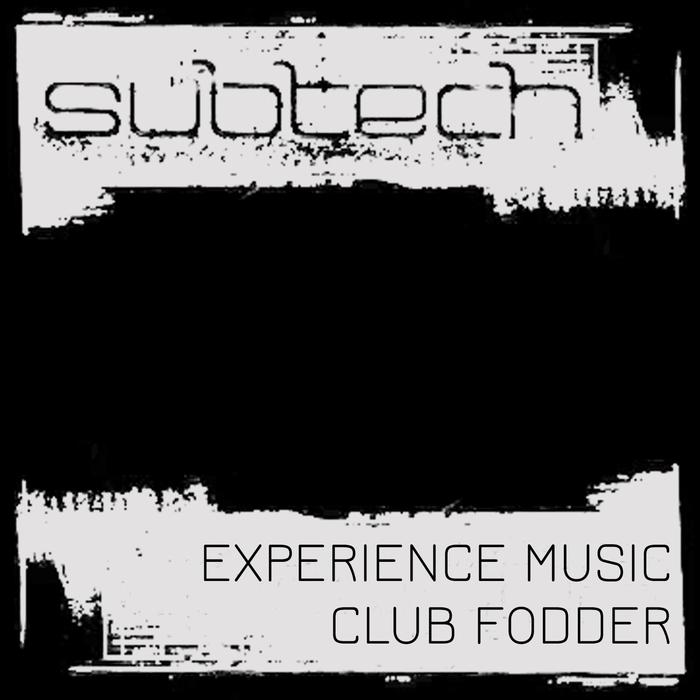 Experience Music & Club Fodder by Subtech on MP3, WAV, FLAC, AIFF & ALAC at Juno Download