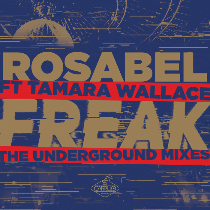 Freak/The Underground Mixes (Remixes) by Rosabel feat Tamara Wallace on ...