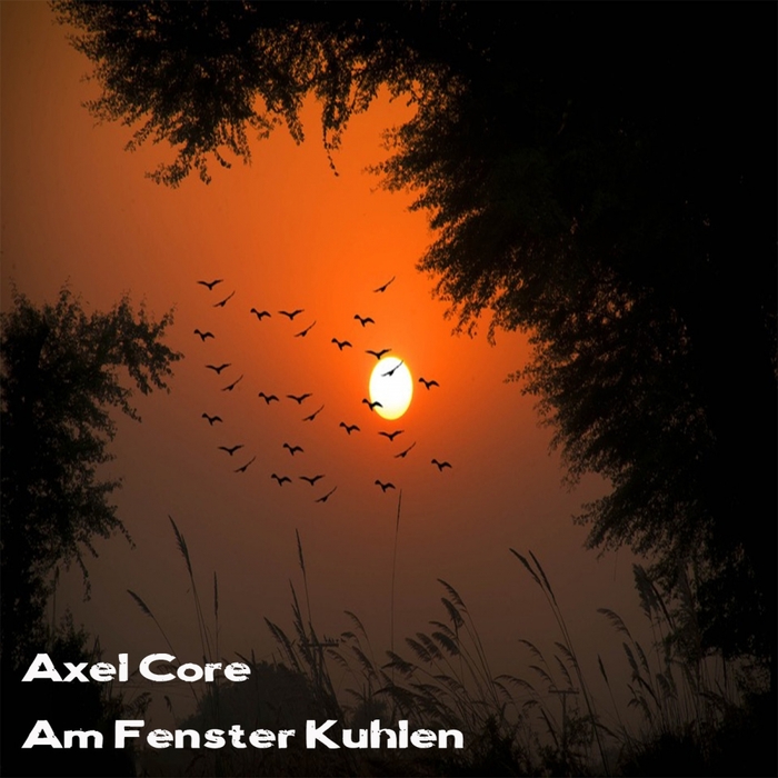 Am Fenster Kuhlen by Axel Core on MP3, WAV, FLAC, AIFF & ALAC at Juno ...