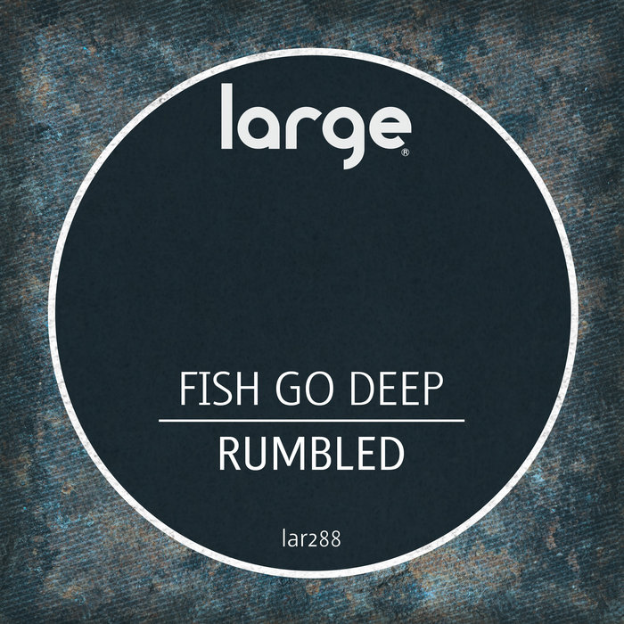 Fish Go Deep - Rumbled on Juno Download | MP3, WAV, FLAC