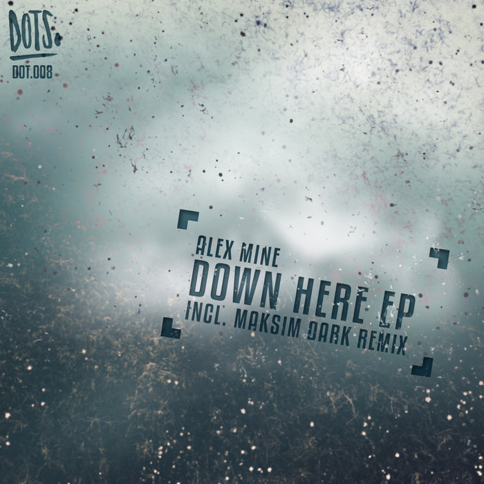Down Here by Alex Mine on MP3, WAV, FLAC, AIFF & ALAC at Juno Download