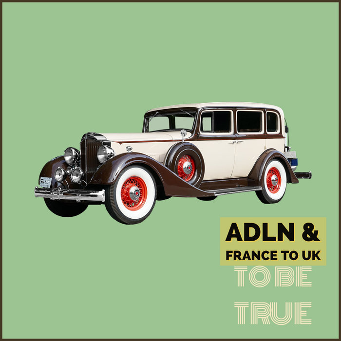 To Be True by ADLN & France To UK on MP3, WAV, FLAC, AIFF & ALAC at ...