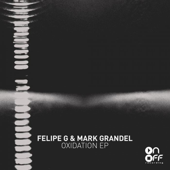 Oxidation EP by Felipe G/Mark Grandel on MP3, WAV, FLAC, AIFF & ALAC at Juno Download