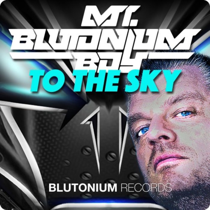 To The Sky by Blutonium Boy on MP3, WAV, FLAC, AIFF & ALAC at Juno Download