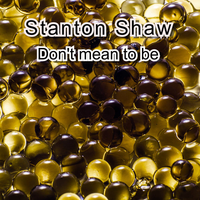 Don t Mean To Be by Stanton Shaw on MP3, WAV, FLAC, AIFF & ALAC at Juno ...
