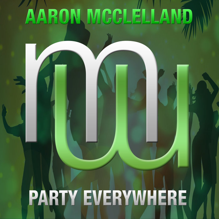Aaron McClelland - Party Everywhere on Juno Download | MP3, WAV, FLAC