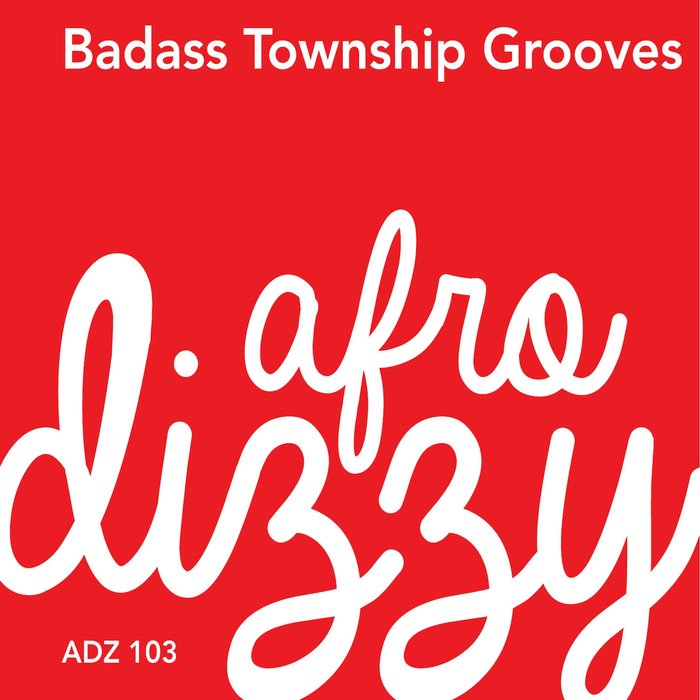 Badass Township Grooves by Afro Dizzy on MP3, WAV, FLAC, AIFF & ALAC at Juno Download