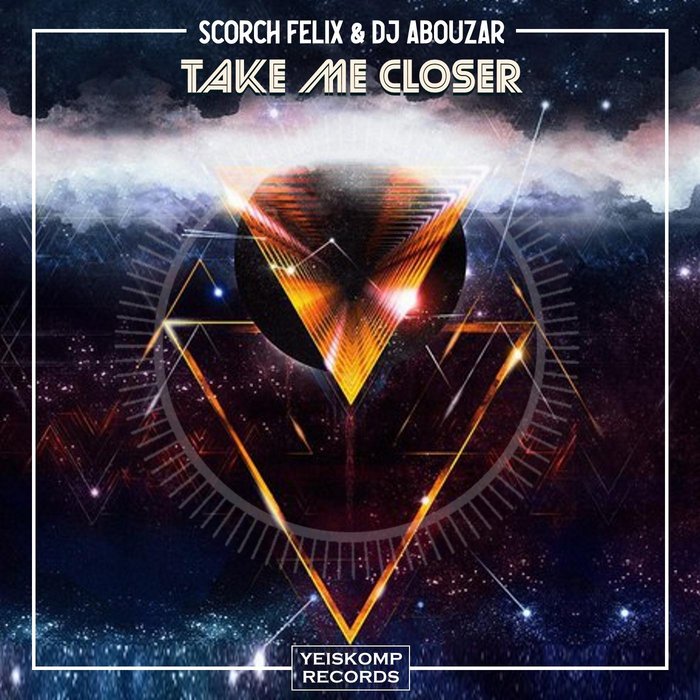 Take Me Closer by Scorch Felix/DJ Abouzar on MP3, WAV, FLAC, AIFF ...