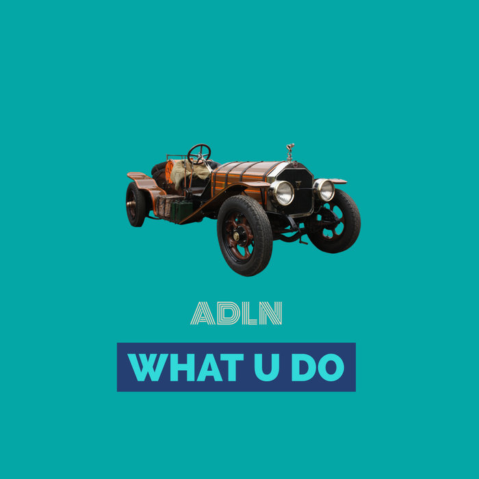 Adln - What U Do on Juno Download | MP3, WAV, FLAC
