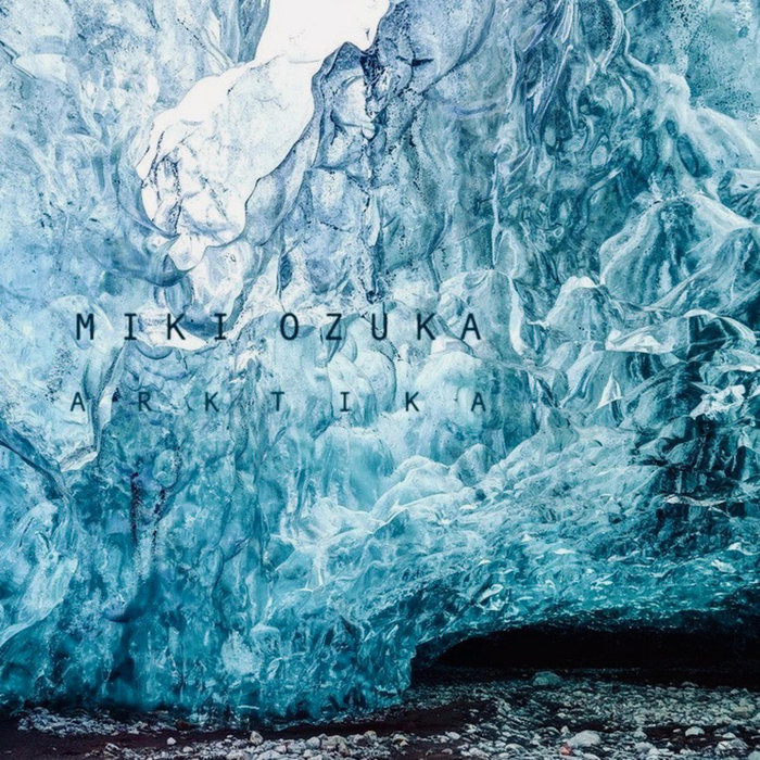 Arktika by MIKI OZUKA on MP3, WAV, FLAC, AIFF & ALAC at Juno Download
