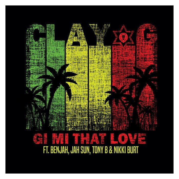 Gi Mi That Love by Clay G feat Benjah/Jah Sun/Tony B/Nikki Burt on MP3 ...