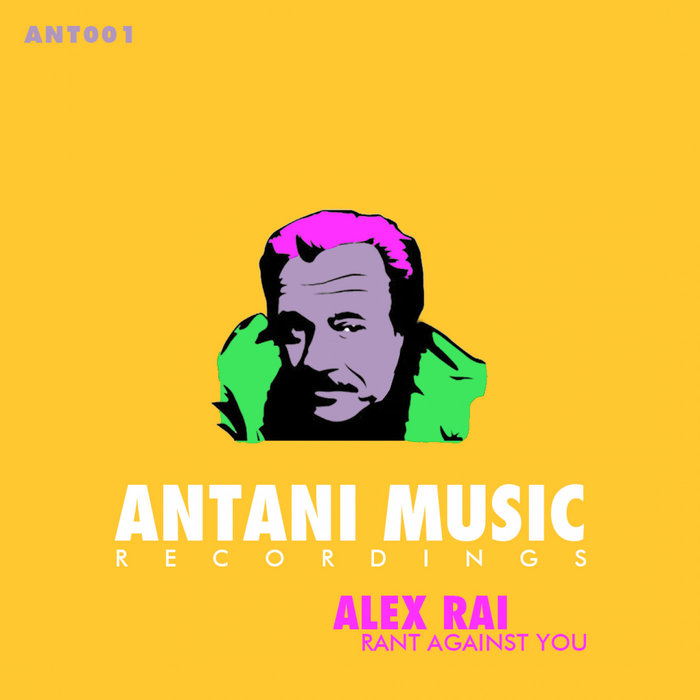 Rant Against You by Alex Rai on MP3, WAV, FLAC, AIFF & ALAC at Juno ...