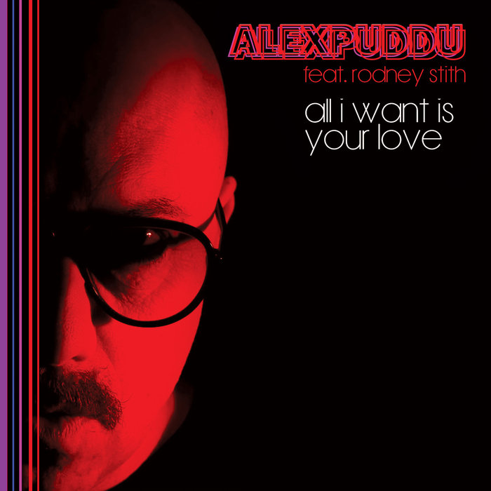 All I Want Is Your Love by Alex Puddu on MP3, WAV, FLAC, AIFF & ALAC at ...