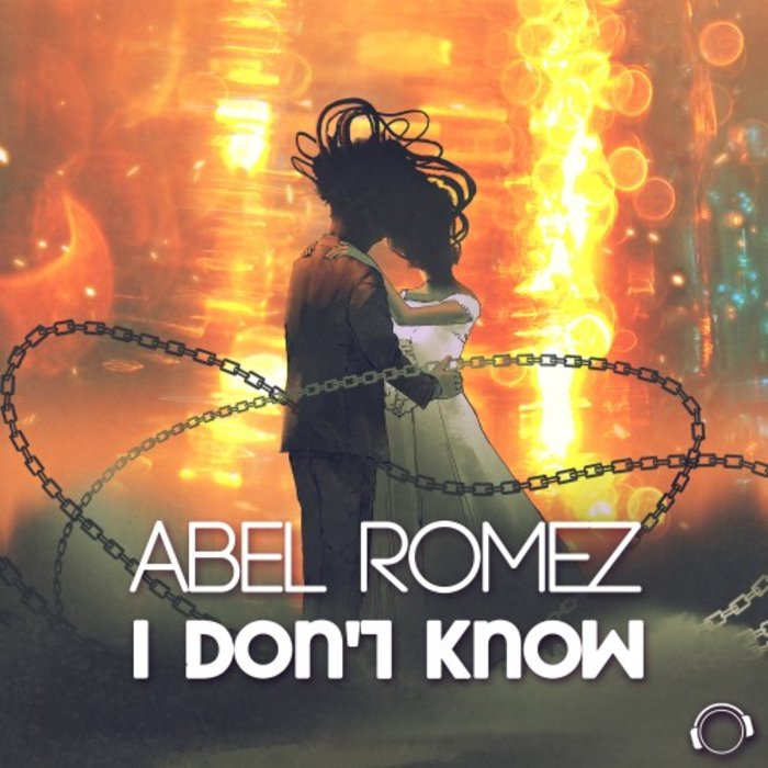 I Don t Know by Abel Romez on MP3, WAV, FLAC, AIFF & ALAC at Juno Download