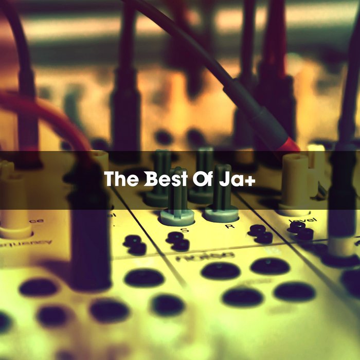 The Best Of JA+ by JA+ on MP3, WAV, FLAC, AIFF & ALAC at Juno Download