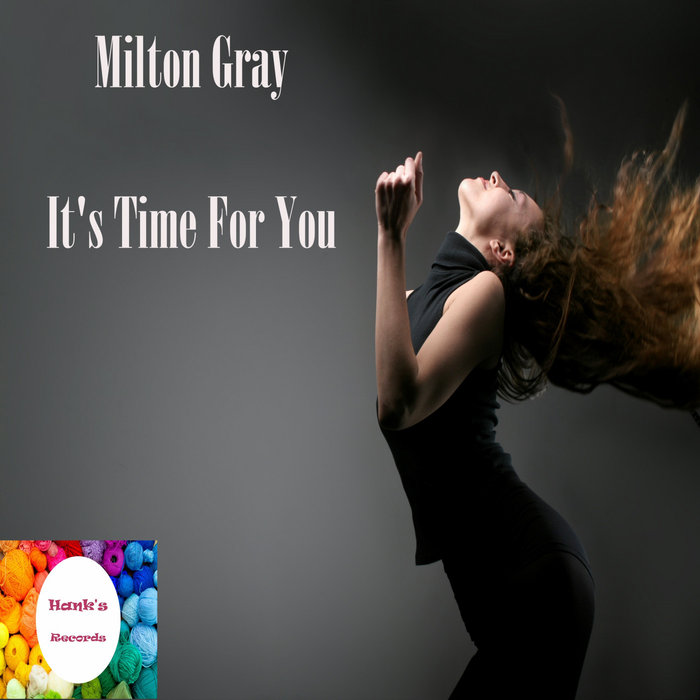 It s Time For You by Milton Gray on MP3, WAV, FLAC, AIFF & ALAC at Juno ...