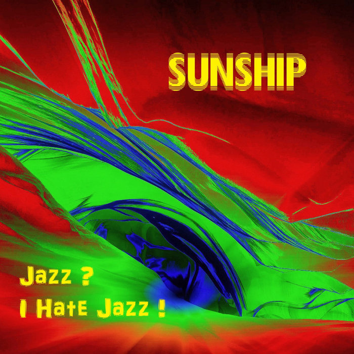 Jazz? I Hate Jazz! by Sunship/Ceri Evans on MP3, WAV, FLAC, AIFF & ALAC at Juno Download