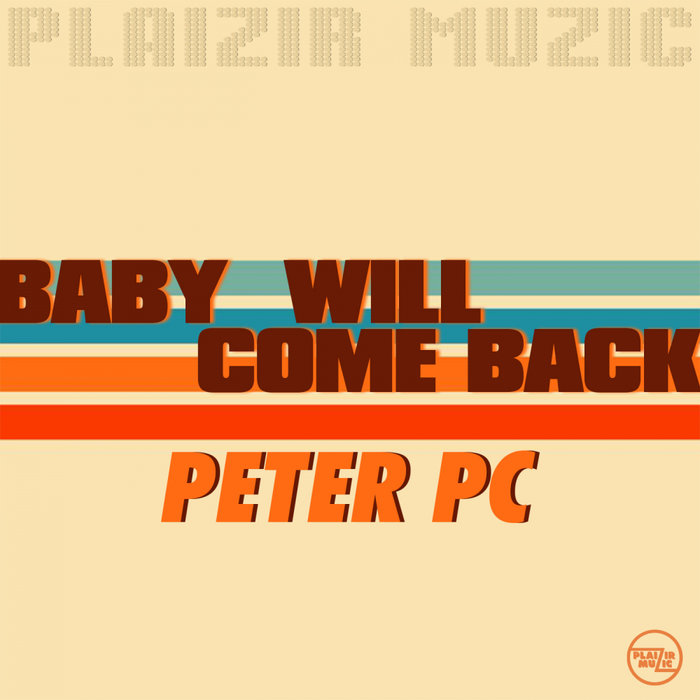 Baby Will Come Back by Peter Pc on MP3, WAV, FLAC, AIFF & ALAC at Juno ...