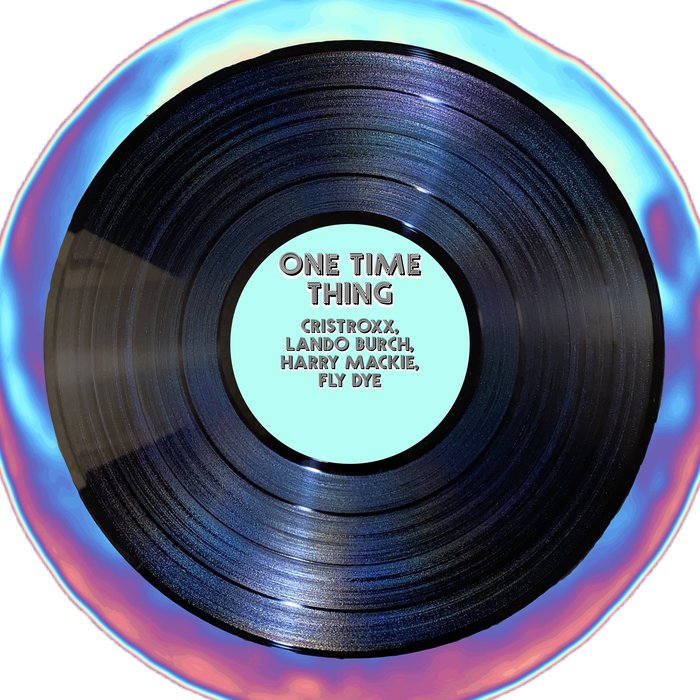 One Time Thing by Cristroxx/Lando Burch feat Fly Dye/Harry Mackie on ...