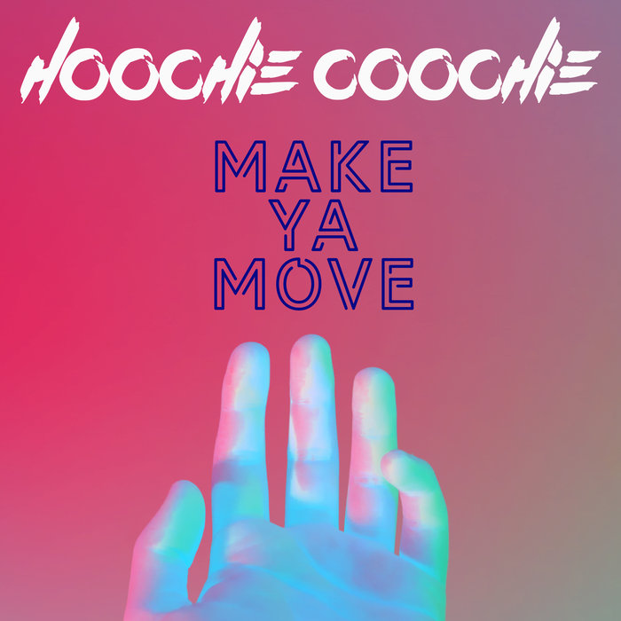 Make Ya Move by Hoochie Coochie on MP3, WAV, FLAC, AIFF & ALAC at Juno ...