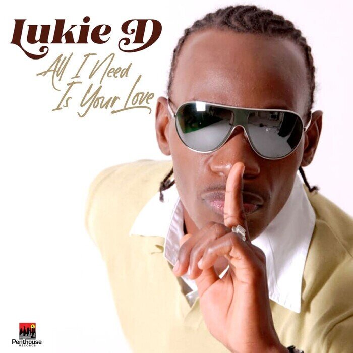 All I Need Is Your Love by Lukie D on MP3, WAV, FLAC, AIFF & ALAC at ...