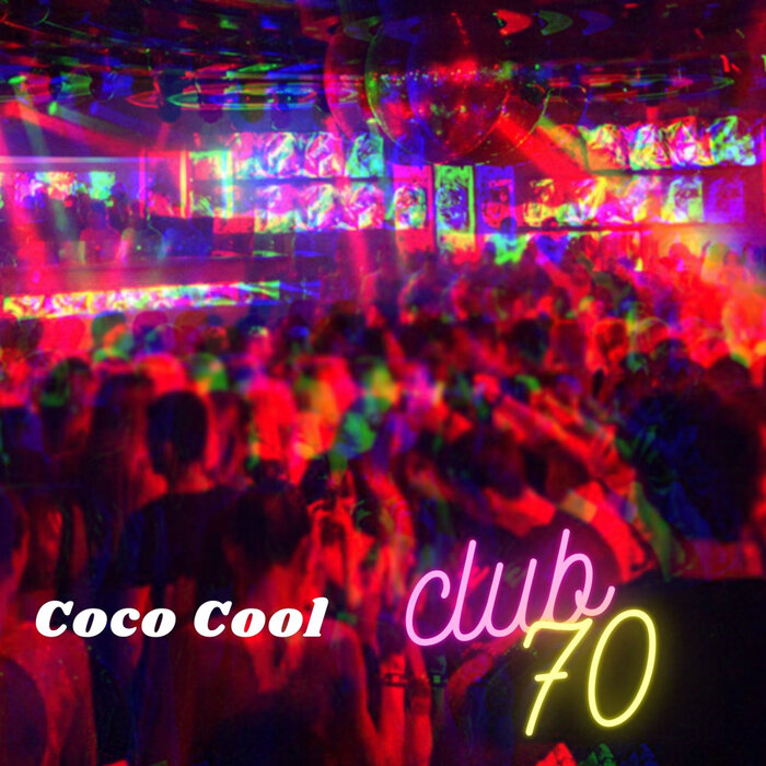 Club 70 by Coco Cool on MP3, WAV, FLAC, AIFF & ALAC at Juno Download