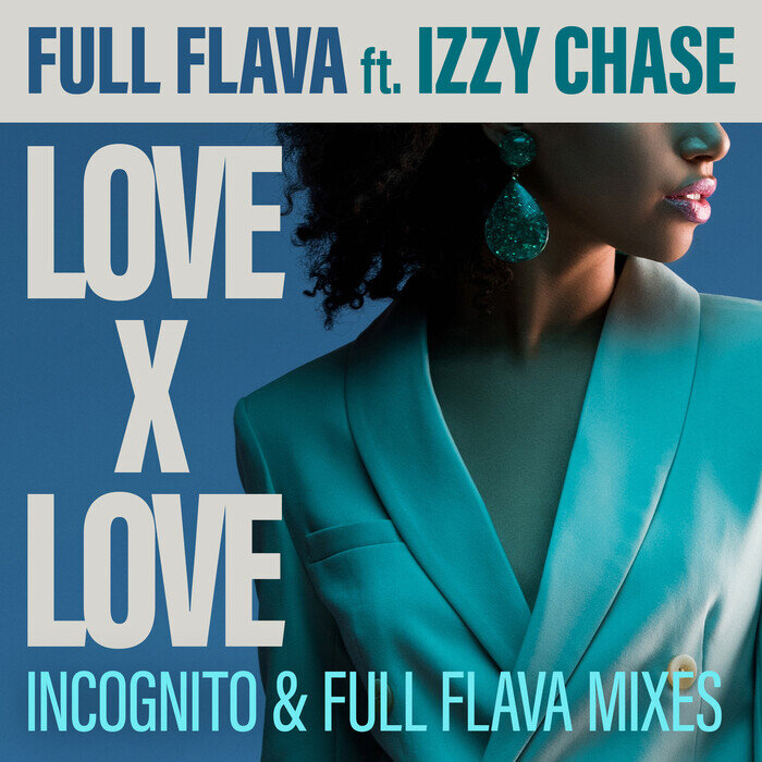 Love X Love (Incognito & Full Flava Mixes) by Full Flava feat Izzy ...