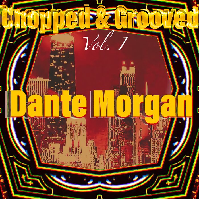Chopped & Grooved Vol 1 by Dante Morgan on MP3, WAV, FLAC, AIFF & ALAC ...