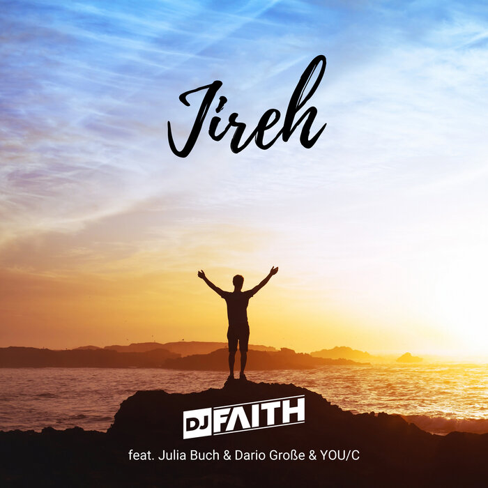 Jireh (Remix) by DJ Faith feat Julia Buch/Dario Grosse/You/C on MP3 ...