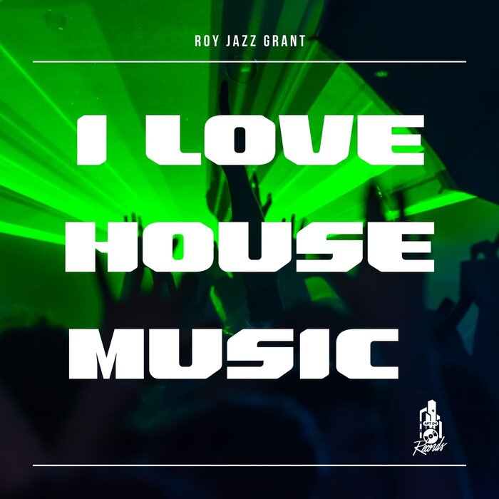 I Love House Music by Roy Jazz Grant on MP3, WAV, FLAC, AIFF & ALAC at ...