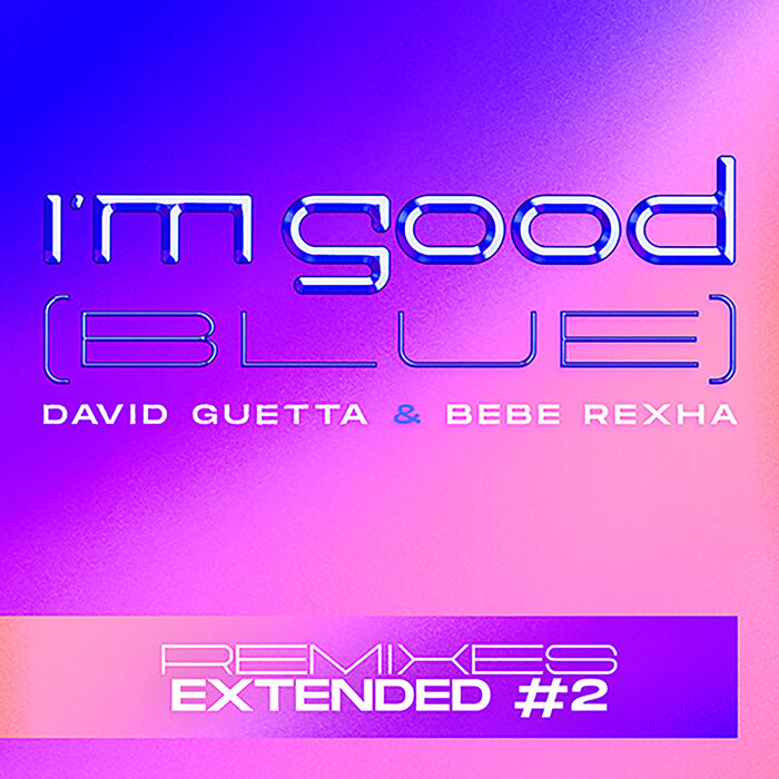 I m Good (Blue) (Extended Remixes #2) by David Guetta/Bebe Rexha on MP3 ...