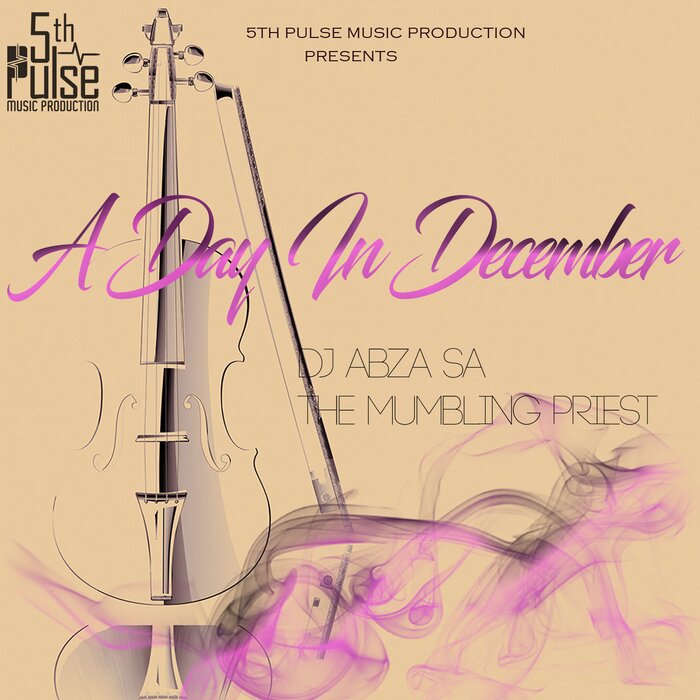 A Day In December by Dj Abza SA/The Mumbling Priest on MP3, WAV, FLAC, AIFF & ALAC at Juno Download