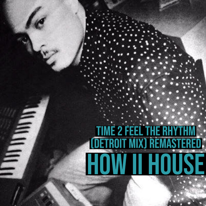 Time 2 Feel The Rhythm (Detroit Mix) by How 2 House on MP3, WAV, FLAC ...