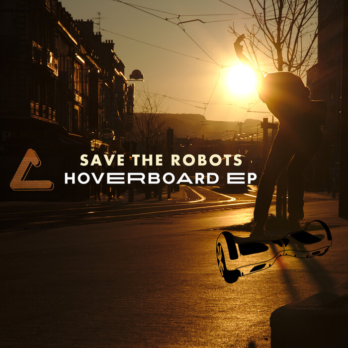 Hoverboard EP by Save The Robots on MP3, WAV, FLAC, AIFF & ALAC at Juno Download